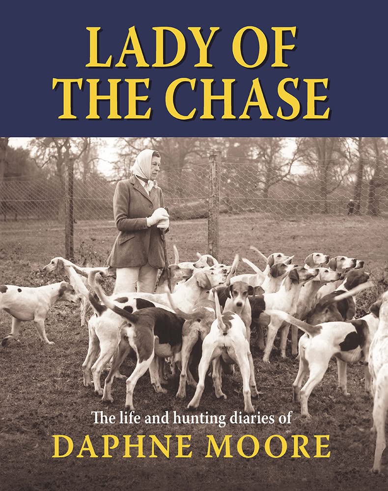 Lady of the Chase: The Life and Hunting Diaries of Daphne Moore ...