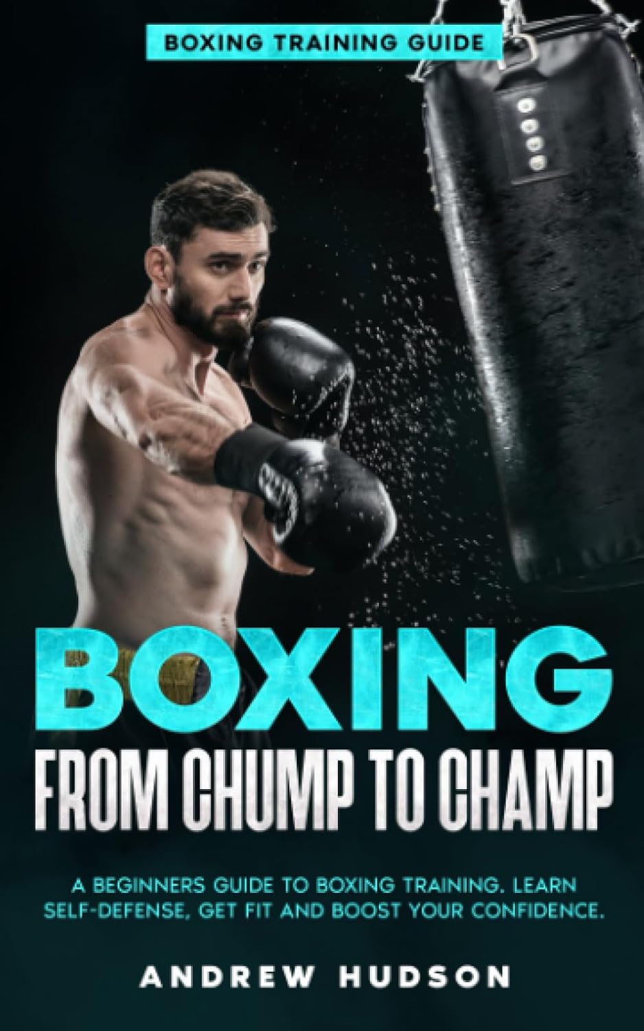 Boxing from Chump to Champ: A Beginners Guide to Boxing Training. Learn ...