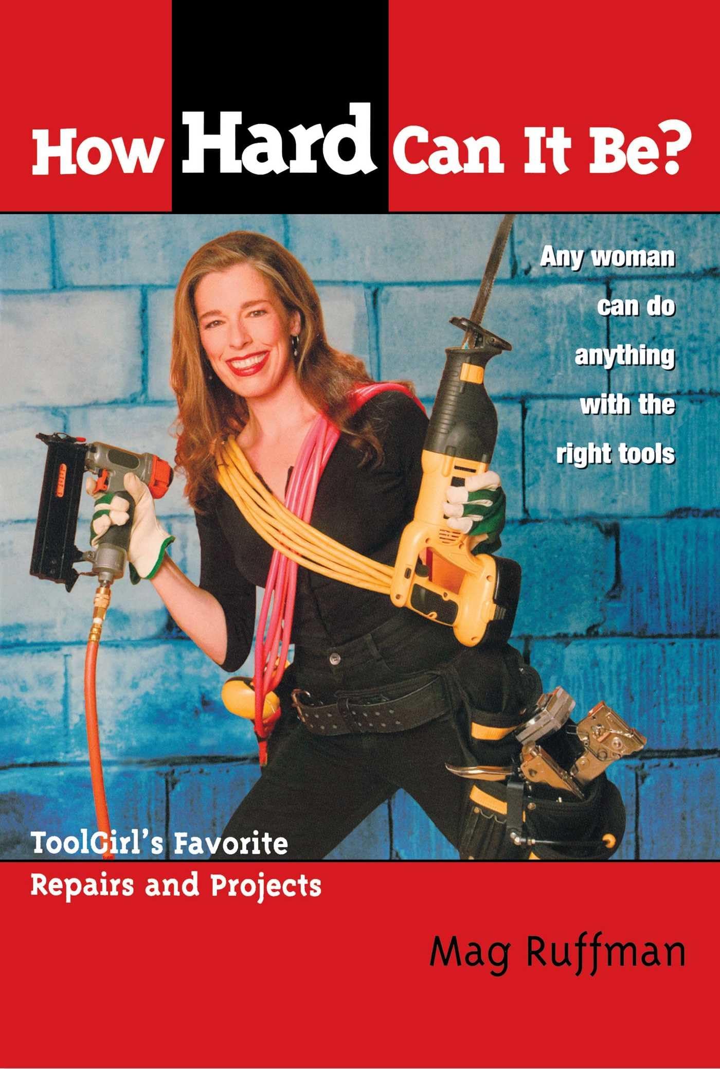 How Hard Can It Be?: Toolgirl's Favorite Repairs And Projects: Ruffman ...