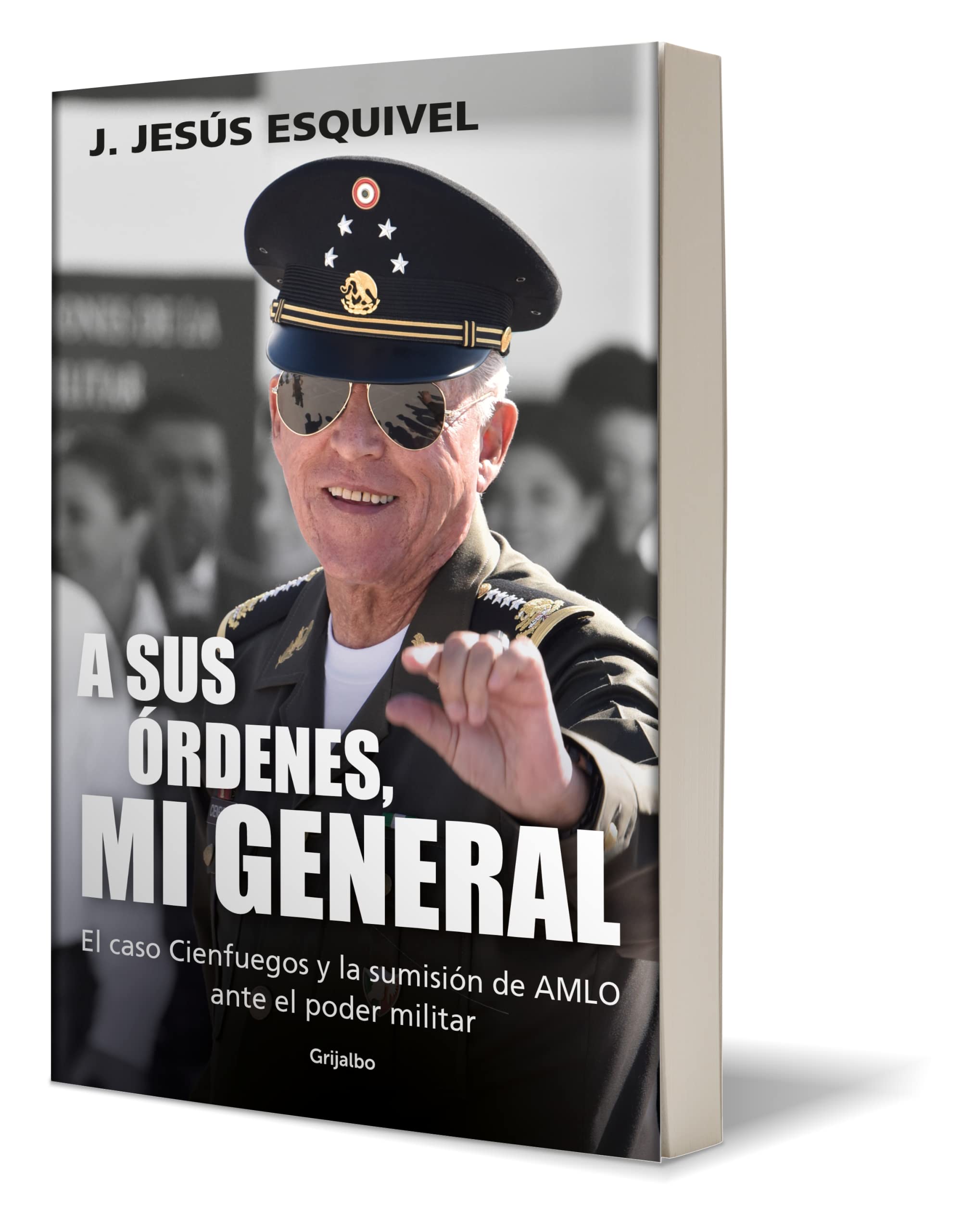 A sus órdenes, mi general. El caso Cienfuegos y la sumisión de AMLO ...