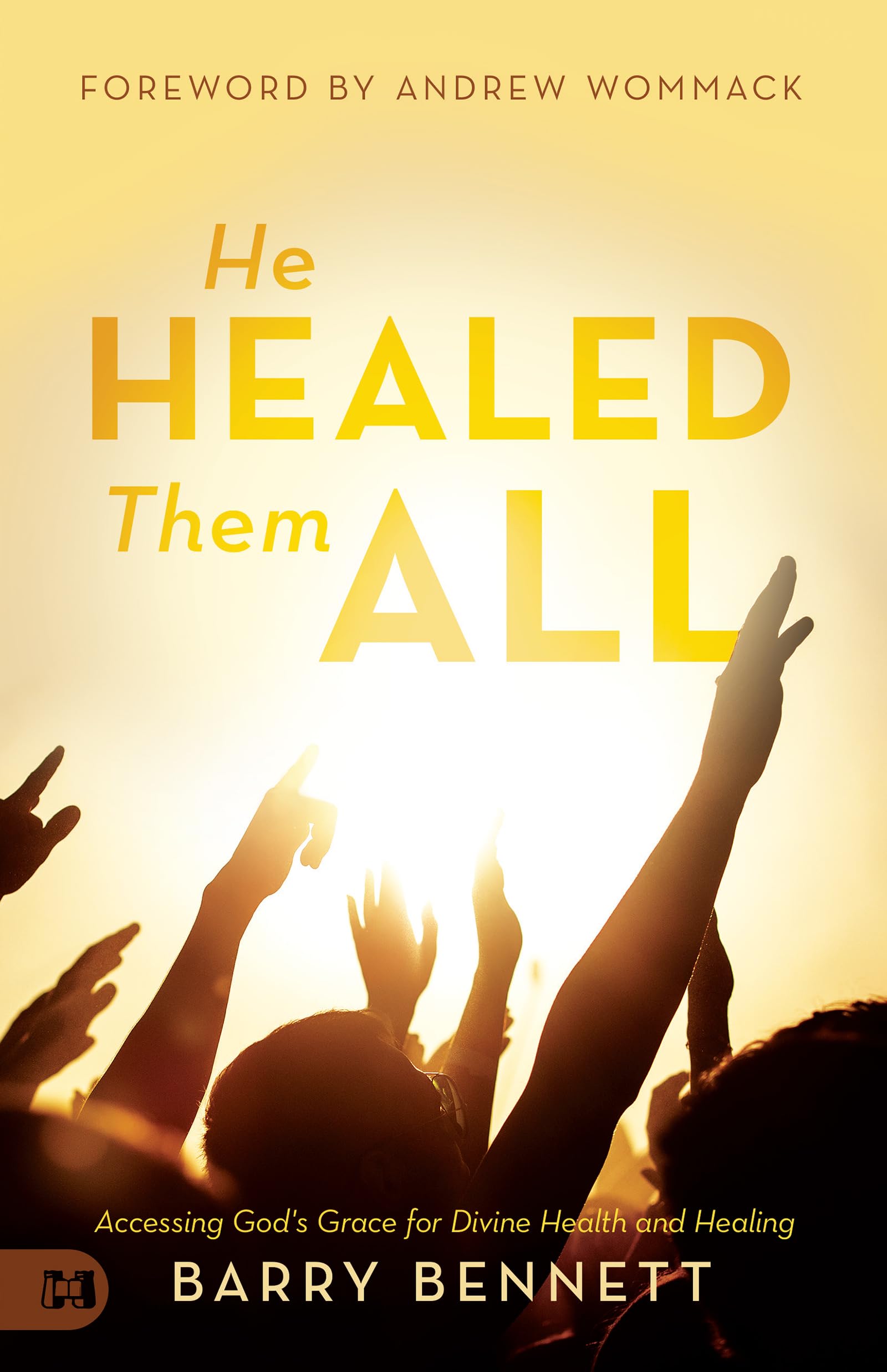 He Healed Them All: Accessing God's Grace for Divine Health and Healing ...