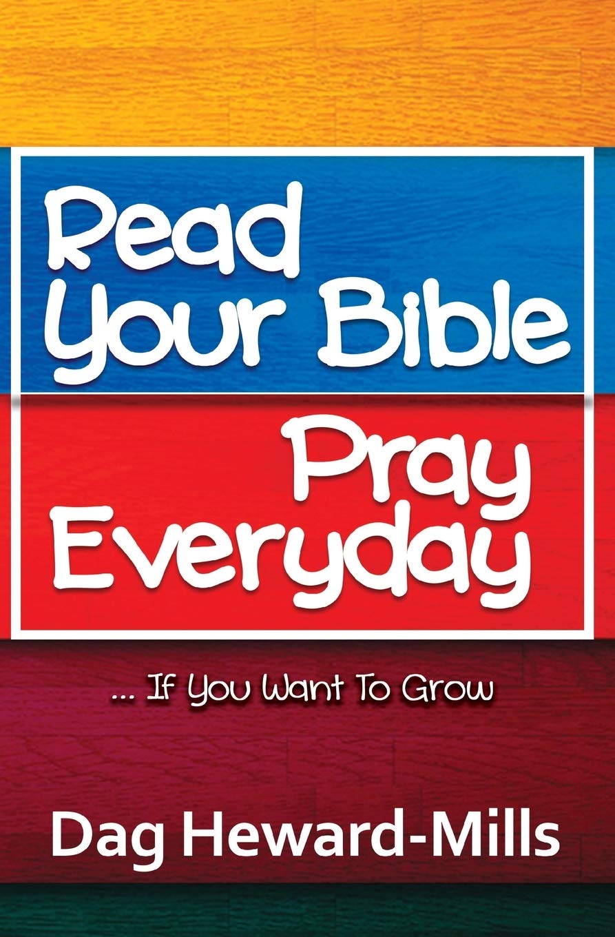 Read Your Bible, Pray Everyday…If you want to grow: Heward-Mills, Dag ...