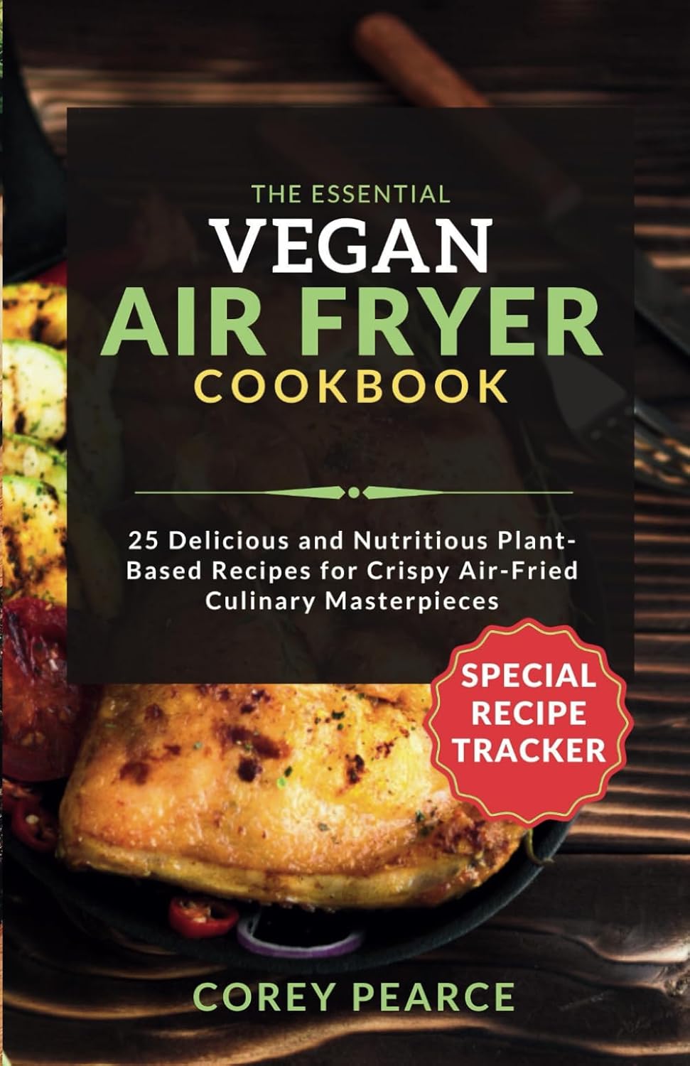 THE ESSENTIAL VEGAN AIR FRYER COOKBOOK: 25 Delicious and Nutritious ...