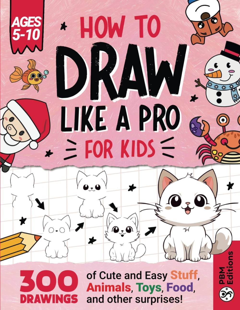 How To Draw Like A Pro - For Kids: 300 Drawings of Cute and Easy Stuff ...