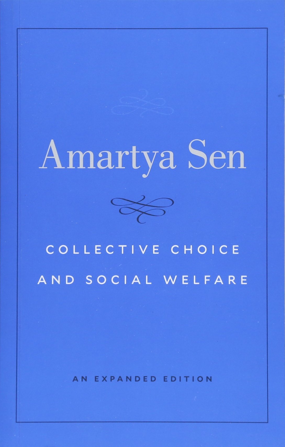 Collective Choice and Social Welfare: An Expanded Edition: Sen, Amartya ...