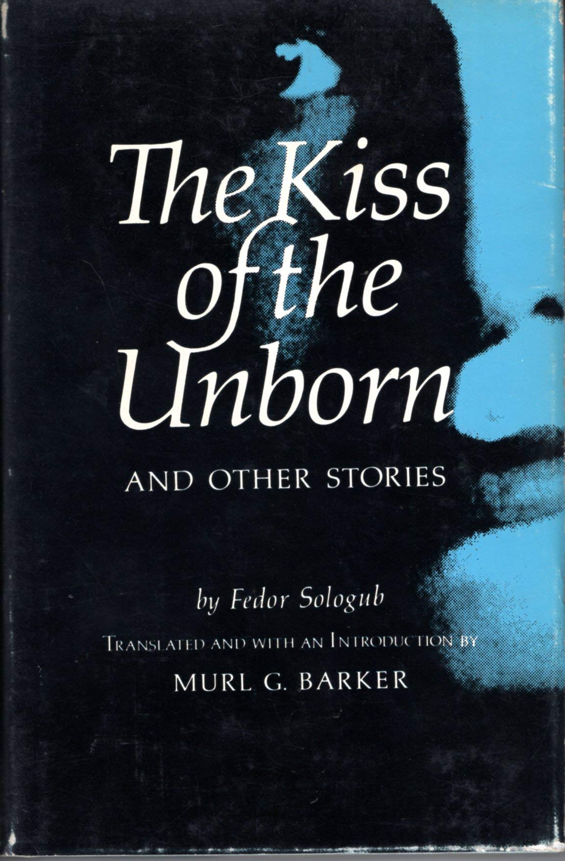 The Kiss of the Unborn, and Other Stories: Fedor Sologub, Murl G ...