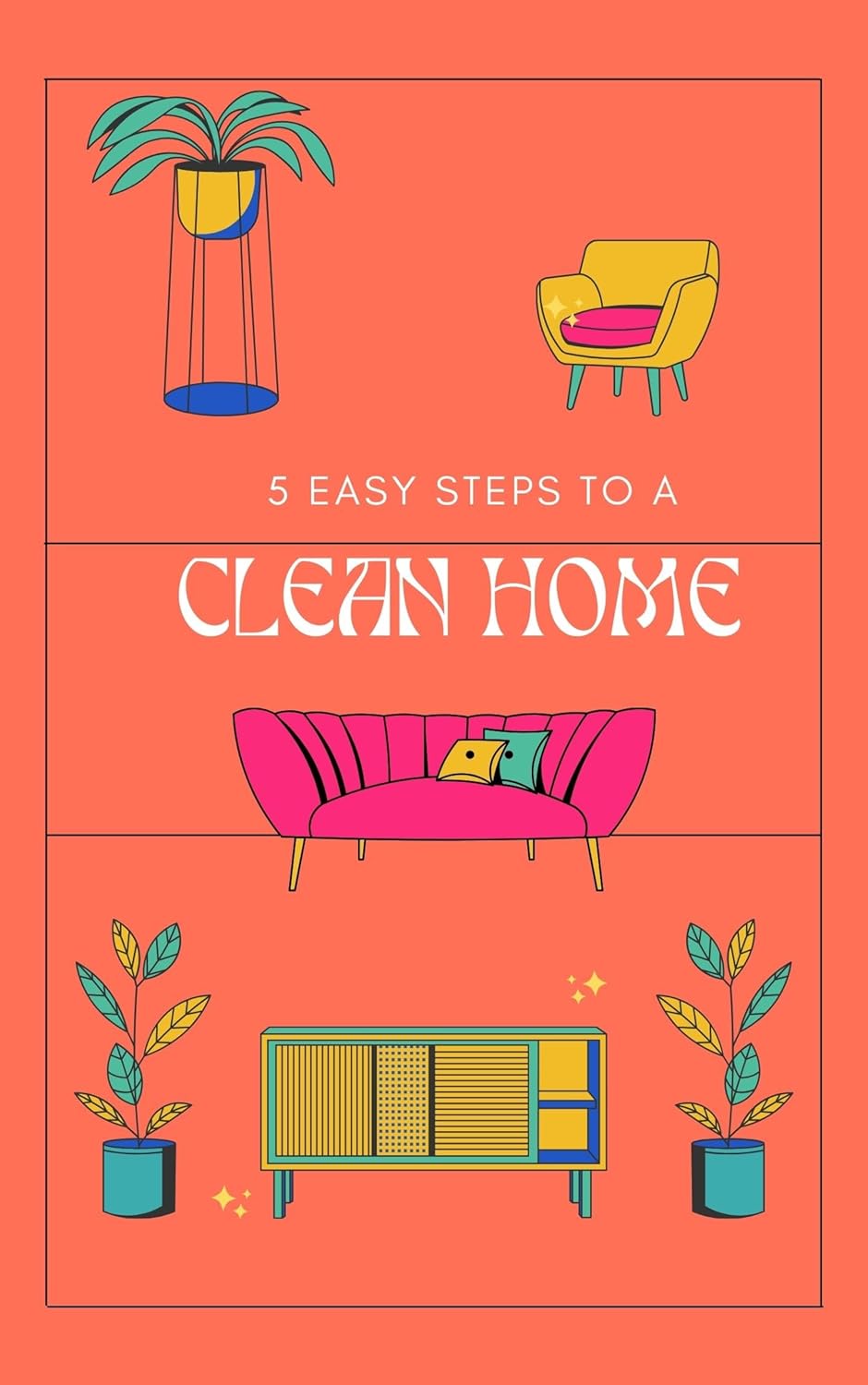5 Easy Steps to a Clean Home: Fast, Easy, Stress-Free Ways To Tidy Up ...