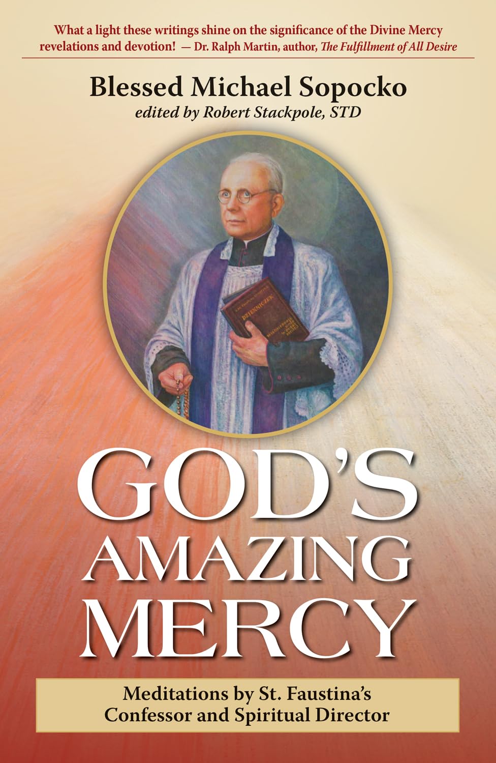 God's Amazing Mercy: Meditations by St. Faustina's Confessor and ...
