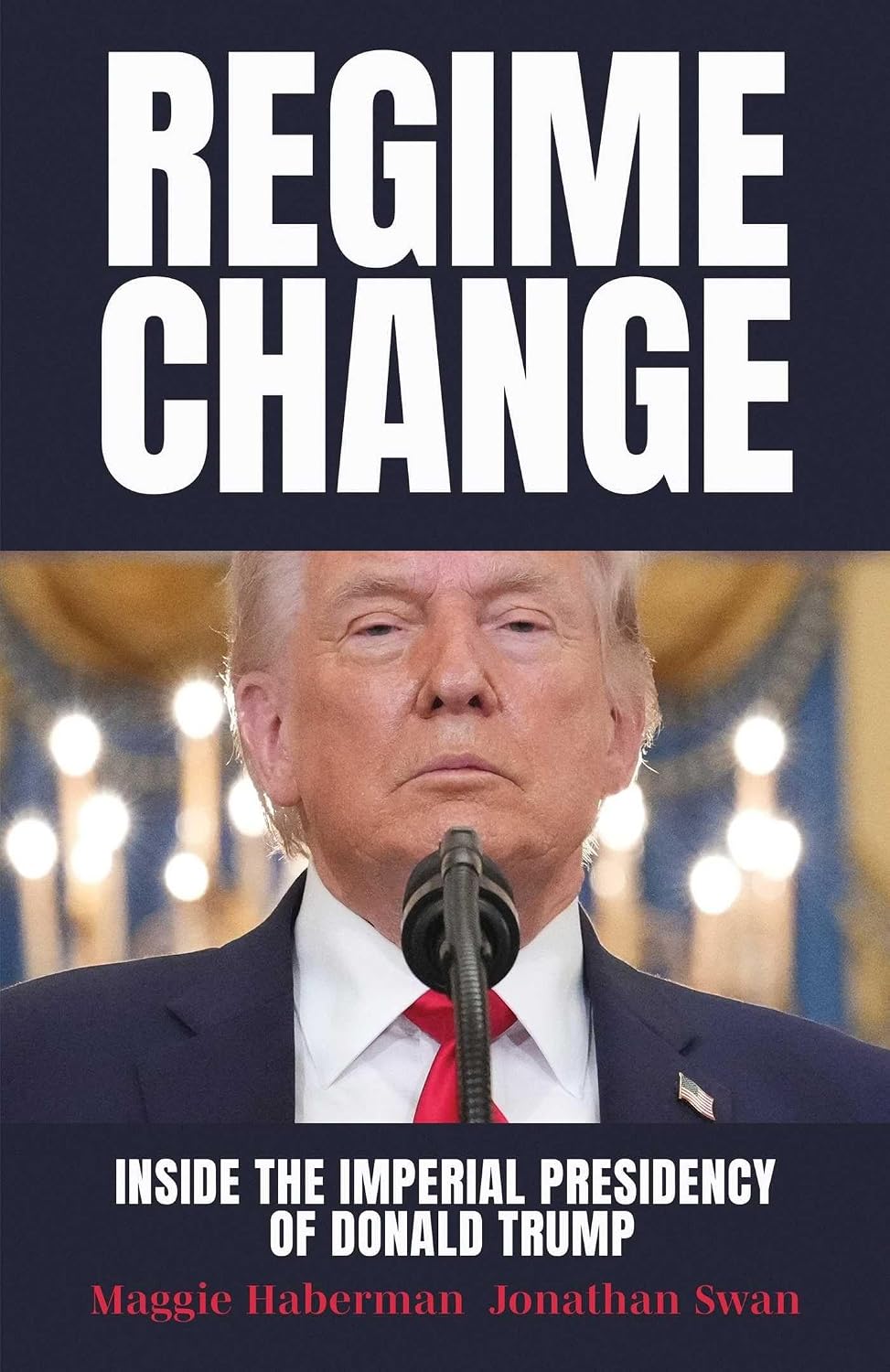Regime Change: Inside the Imperial Presidency of Donald Trump: Amazon ...