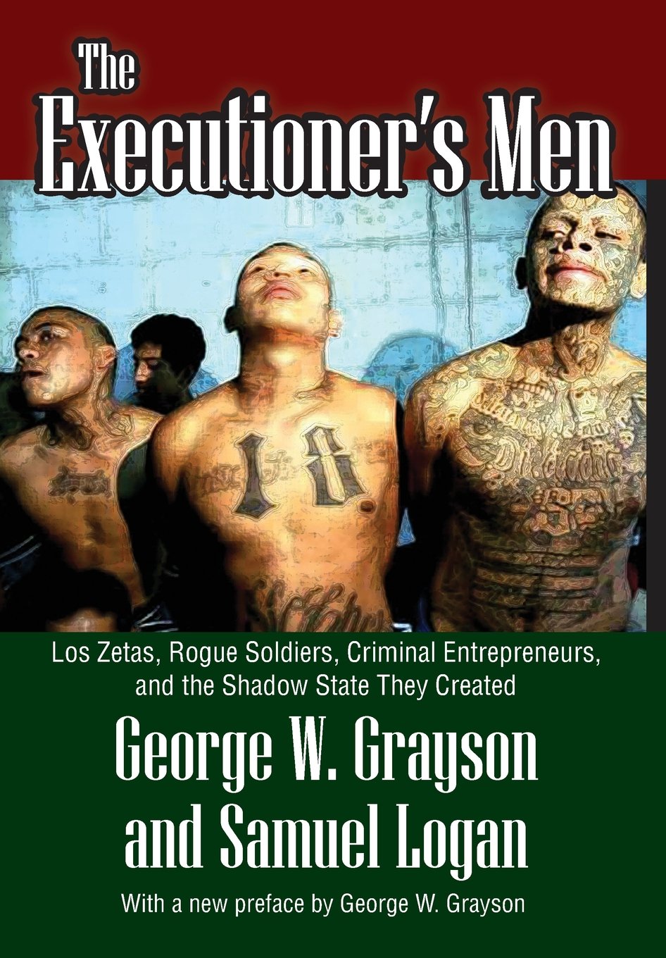 The Executioner's Men: Los Zetas, Rogue Soldiers, Criminal ...