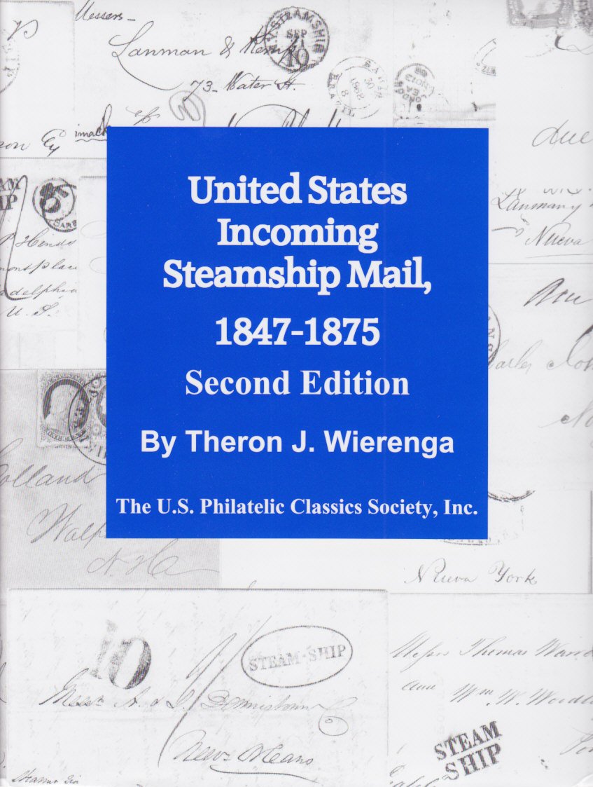 United States Incoming Steamship Mail, 1847-1875: Theron J. Wierenga ...