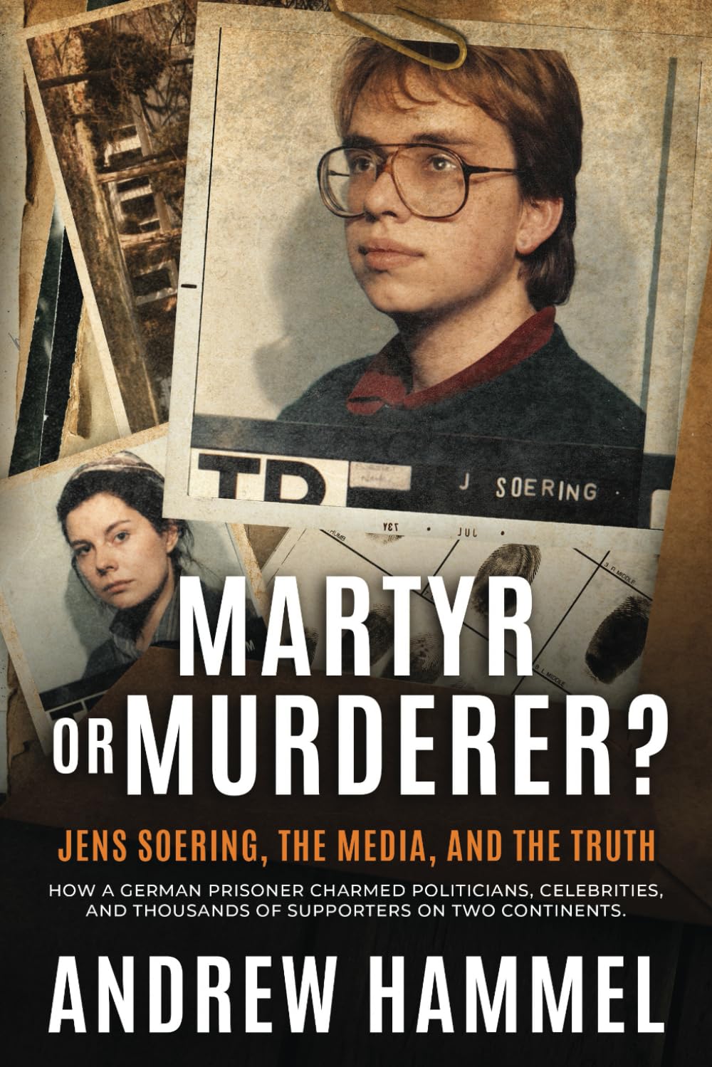 Martyr or Murderer: Jens Soering, the Media, and the Truth: Hammel ...