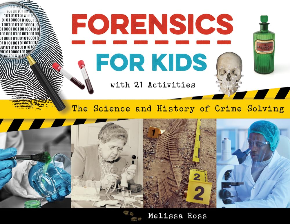 Forensics for Kids: The Science and History of Crime Solving, With 21 ...