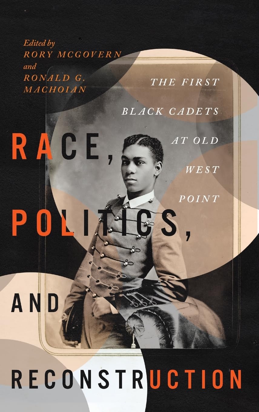 Race, Politics, and Reconstruction: The First Black Cadets at Old West ...
