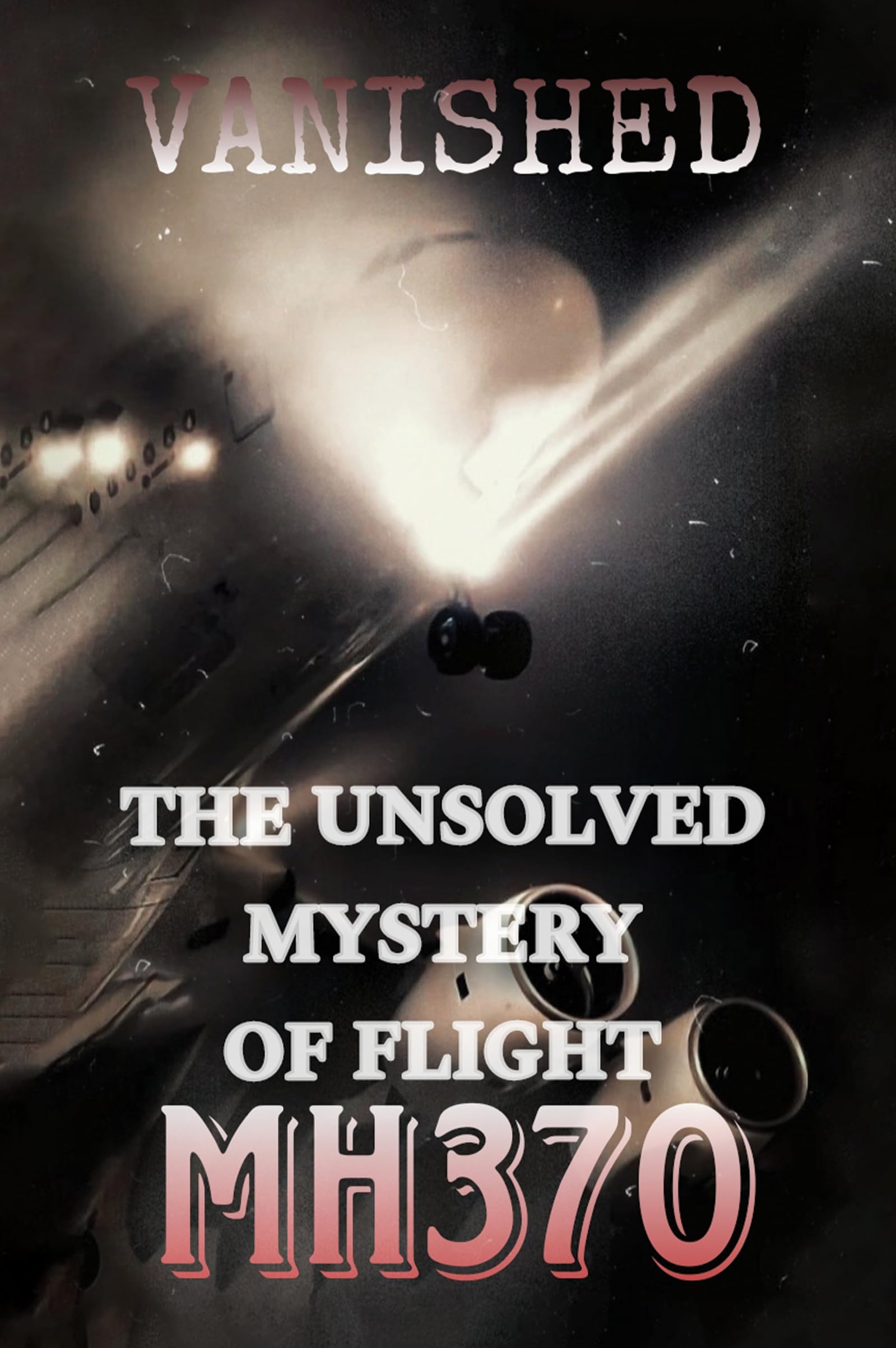 Buy The Unsolved Mystery Of Flight MH370: VANISHED Book Online at Low ...