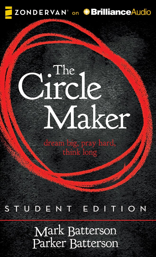 The Circle Maker Student Edition: Dream big, Pray hard, Think long ...