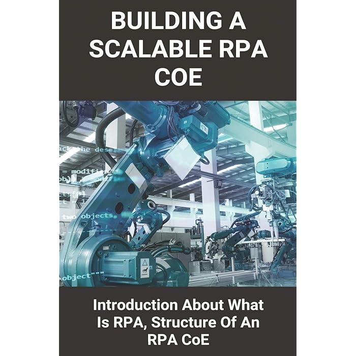 Buy Building A Scalable RPA CoE: Introduction About What Is RPA ...