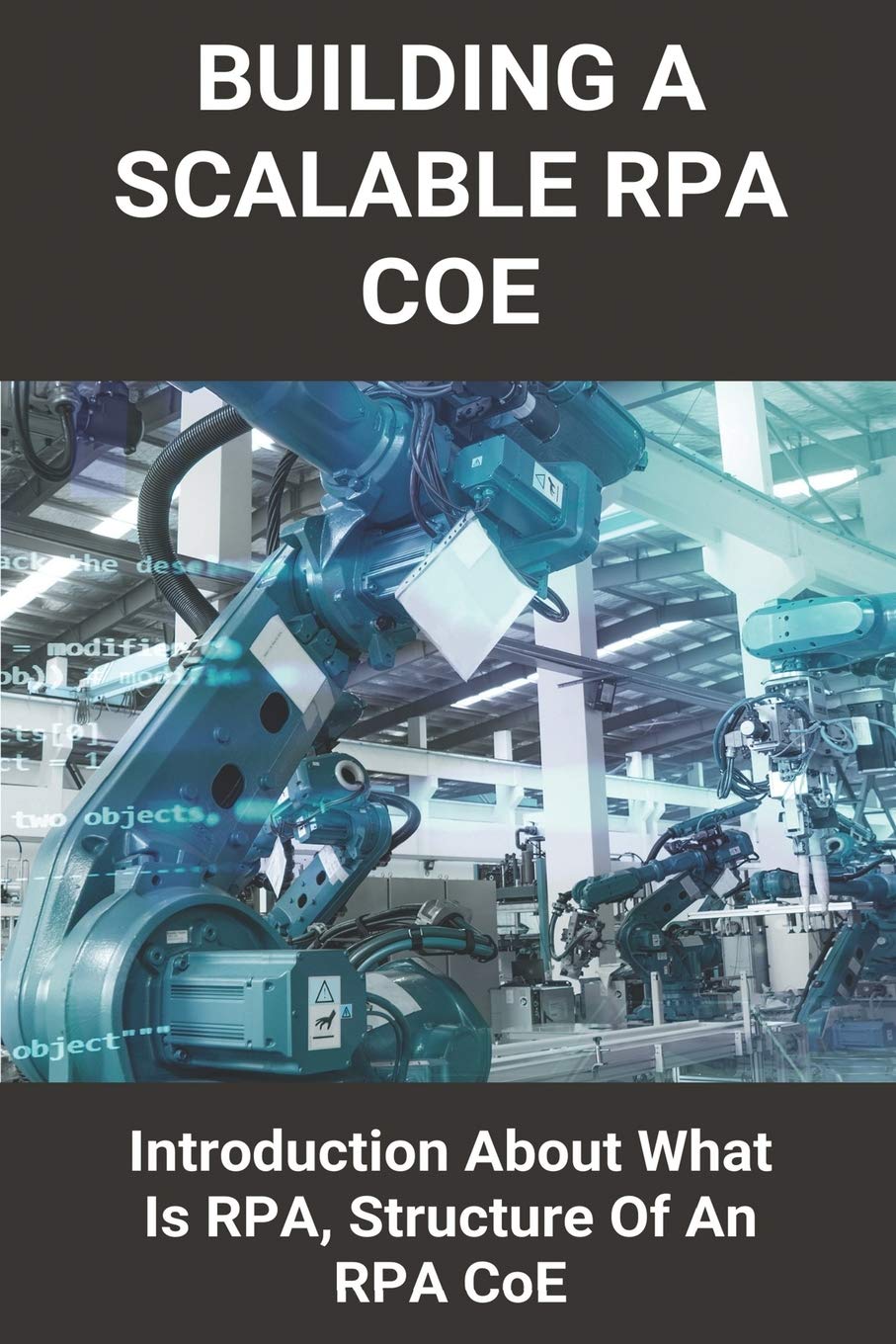 Building A Scalable Rpa Coe Introduction About What Is Rpa | Desertcart ...