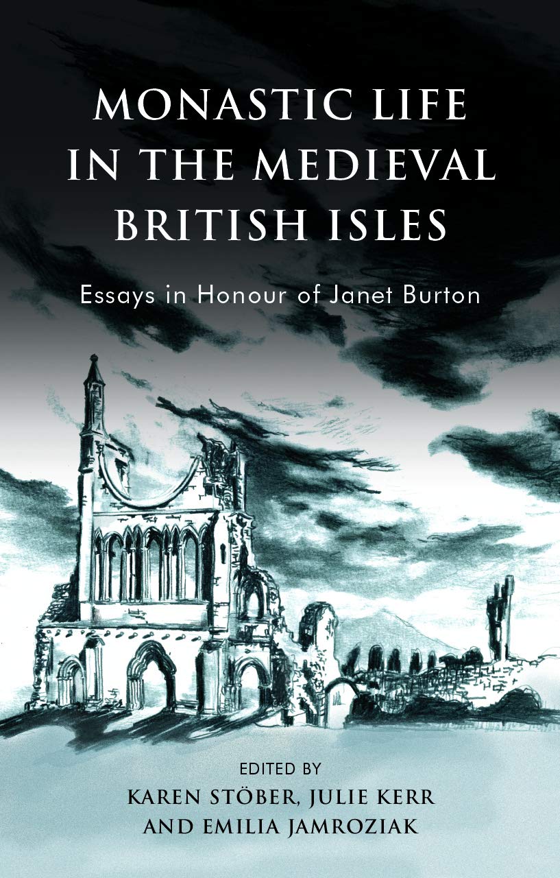 Monastic Life in the Medieval British Isles: Essays in Honour of Janet ...
