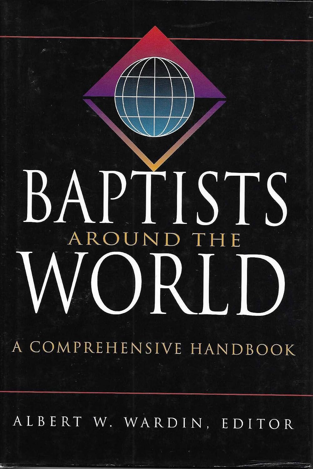 Baptists Around the World: A Comprehensive Handbook: Wardin, Albert W ...