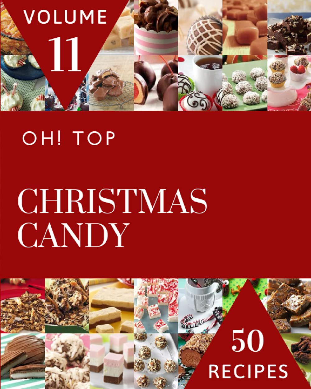 Oh! Top 50 Christmas Candy Recipes Volume 11: Home Cooking Made Easy ...
