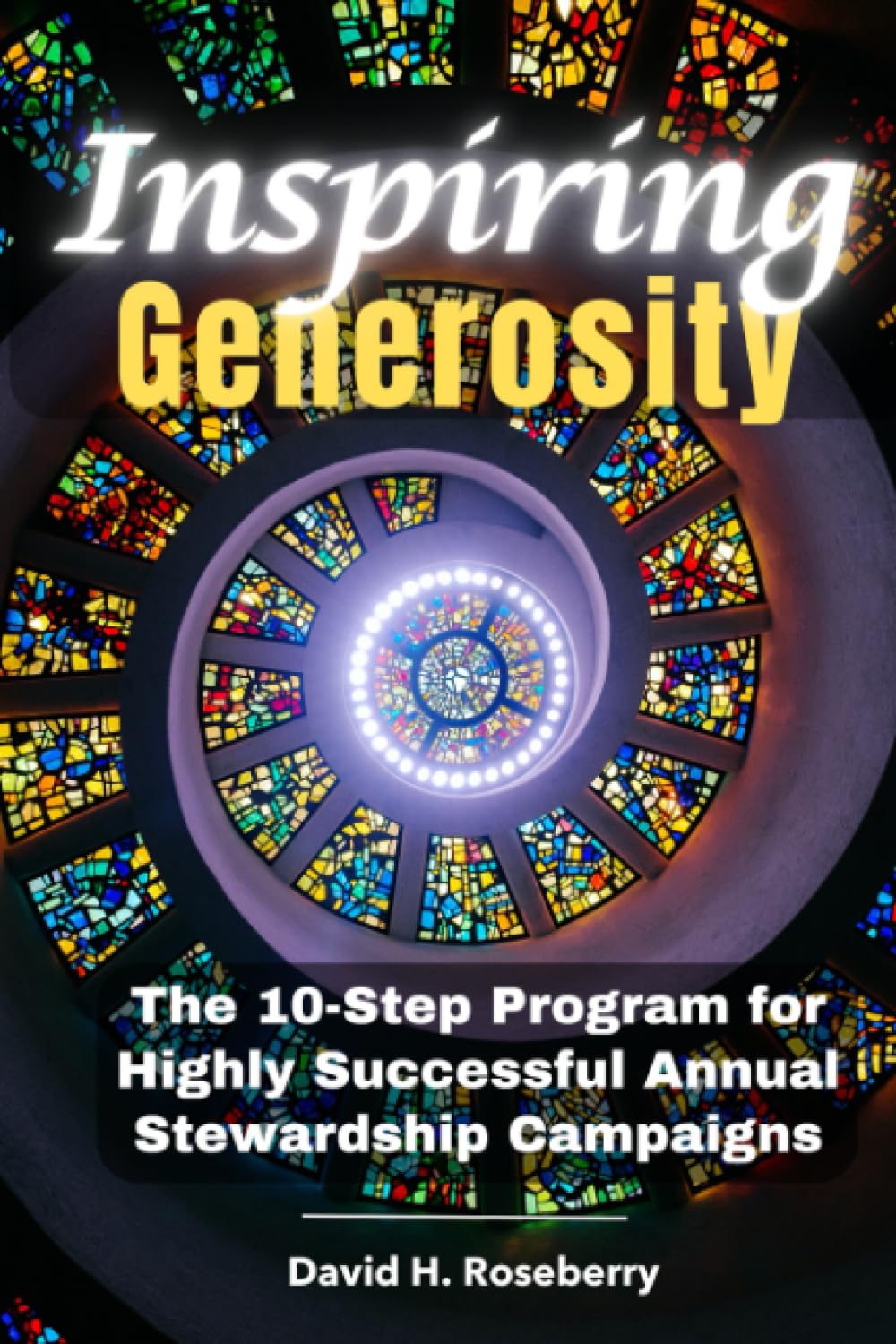 Inspiring Generosity: The 10-Step Program for Highly Successful Annual ...