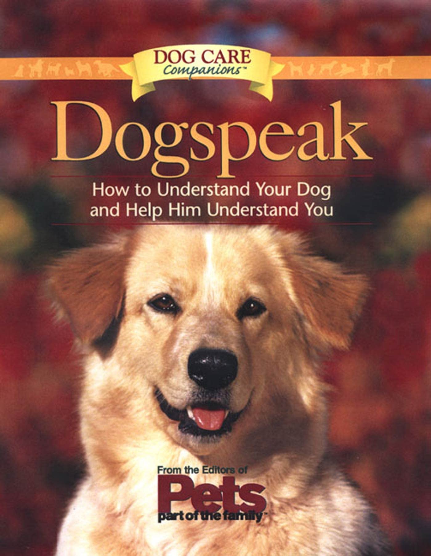 Dogspeak: How to Understand Your Dog and Help Him Understand You (Dog ...