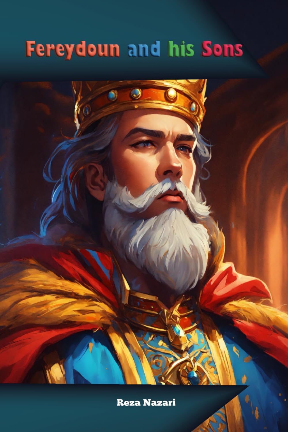 Fereydoun and His Sons: Shahnameh Stories for Kids: Nazari, Reza ...