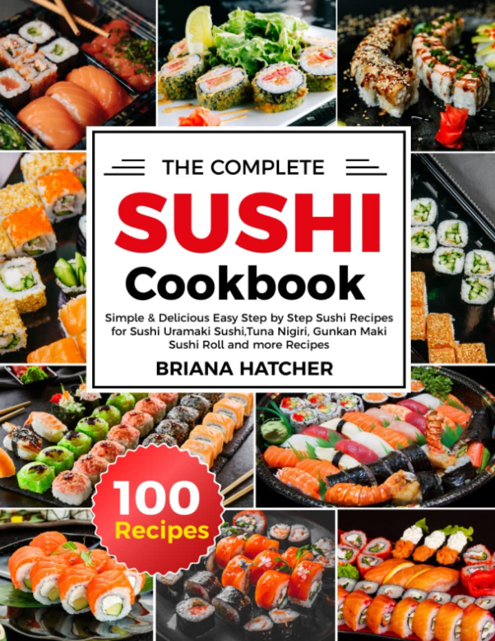 The Complete Sushi Cookbook: Simple & Delicious Easy Step by Step Sushi ...