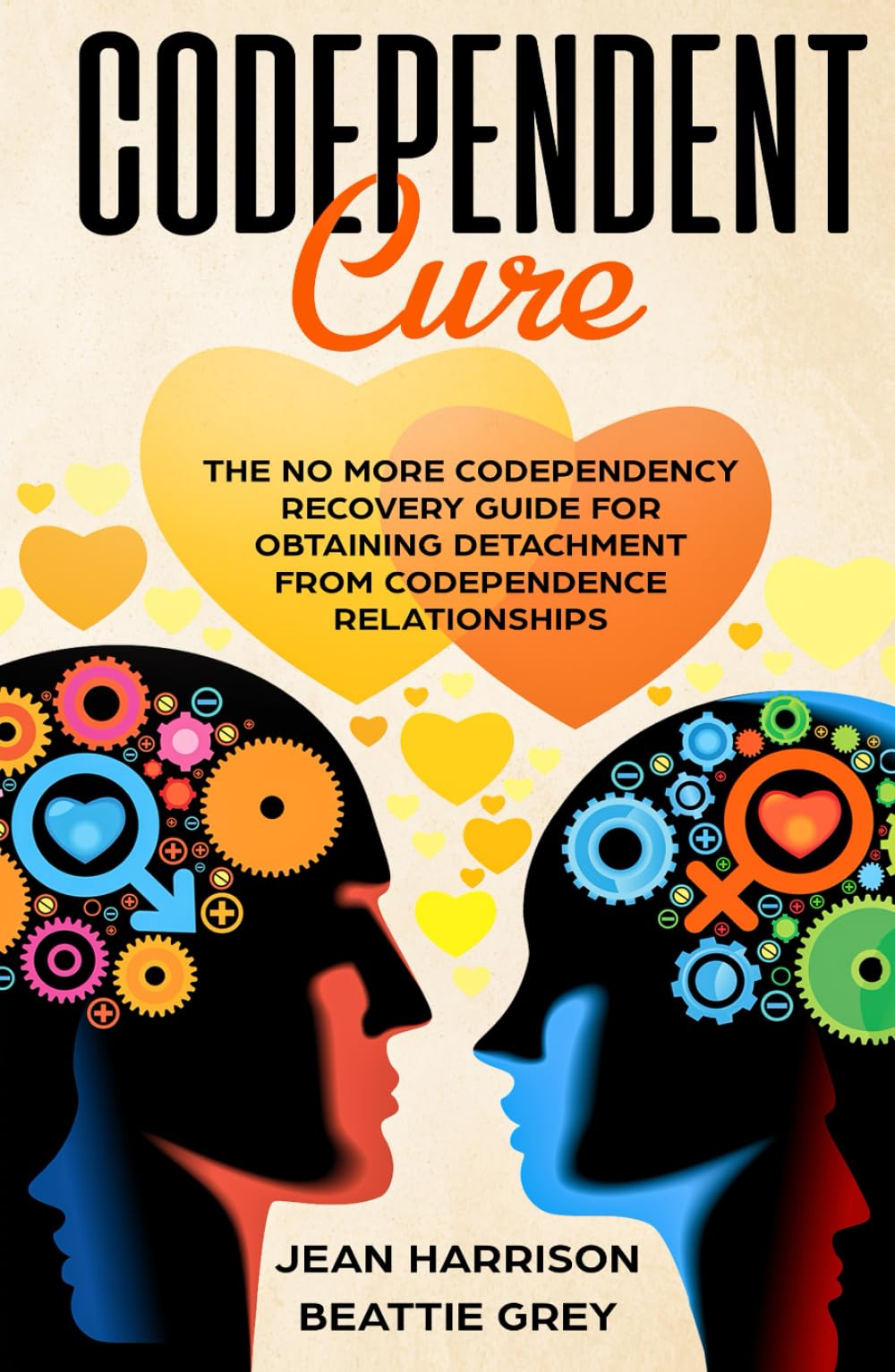 Codependent Cure: The No More Codependency Recovery Guide For Obtaining ...