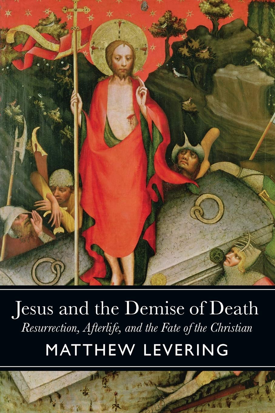 Jesus and the Demise of Death: Resurrection, Afterlife, and the Fate of ...