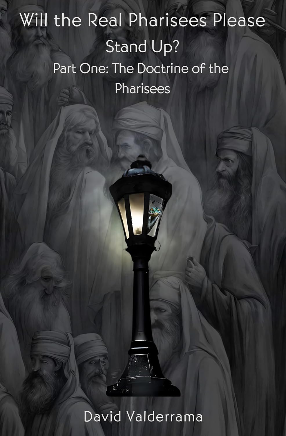 Will the Real Pharisees Please Stand Up?: Book One: The Doctrine of the ...