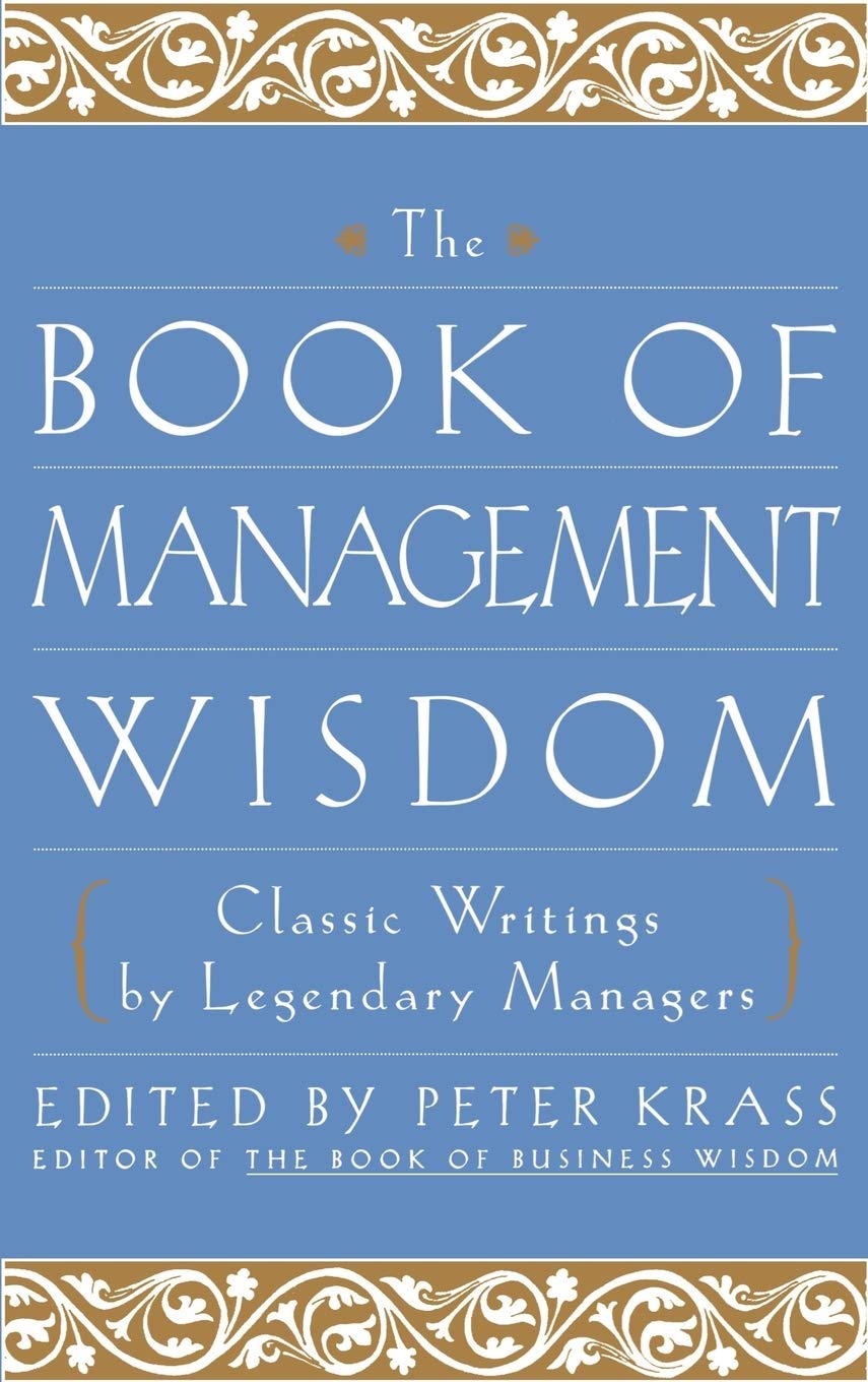 The Book of Management Wisdom: Classic Writings by Legendary Managers ...