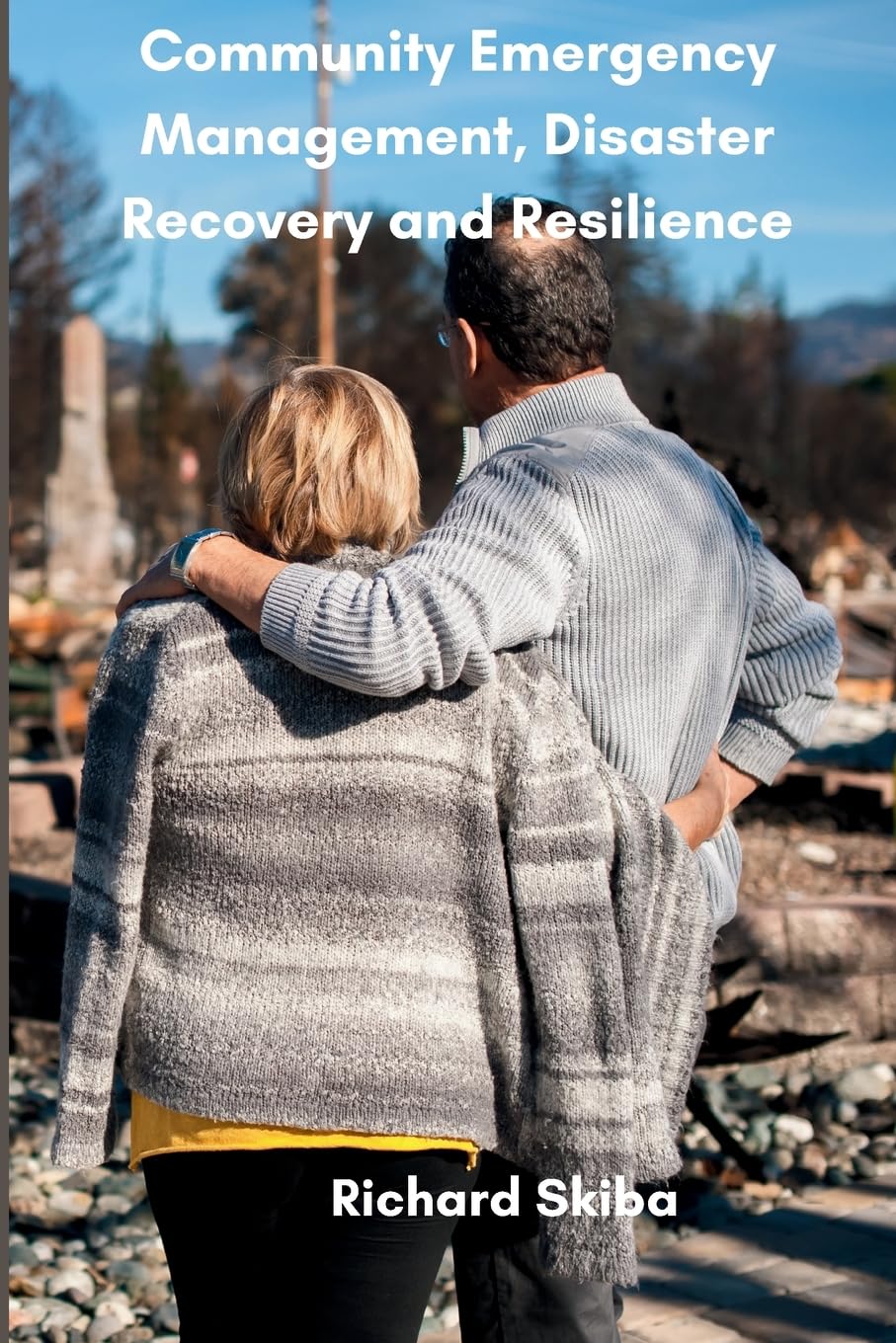 Community Emergency Management, Disaster Recovery and Resilience: Skiba, Richard: 9781763574335 ...