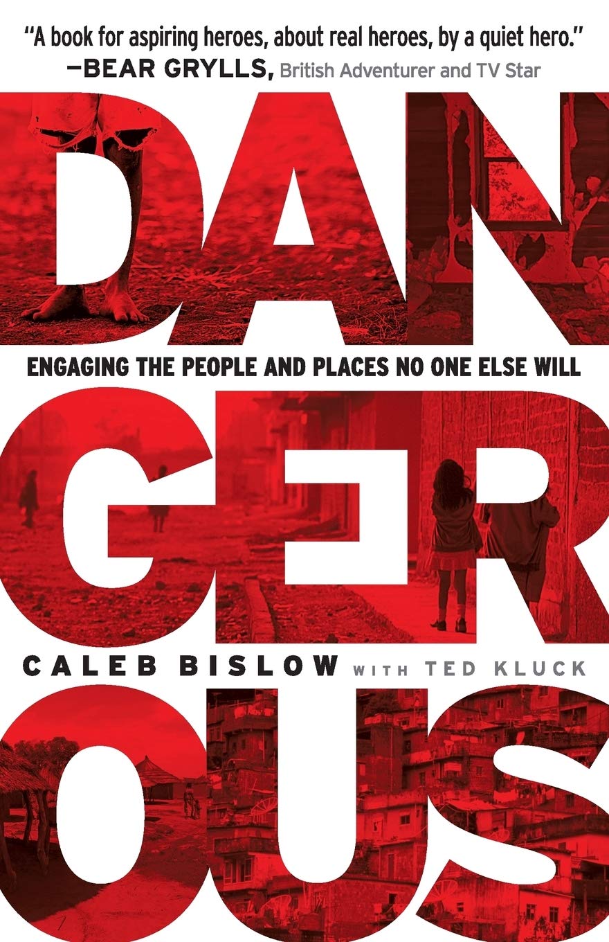 Dangerous: Engaging The People And Places No One Else Will: Bislow ...