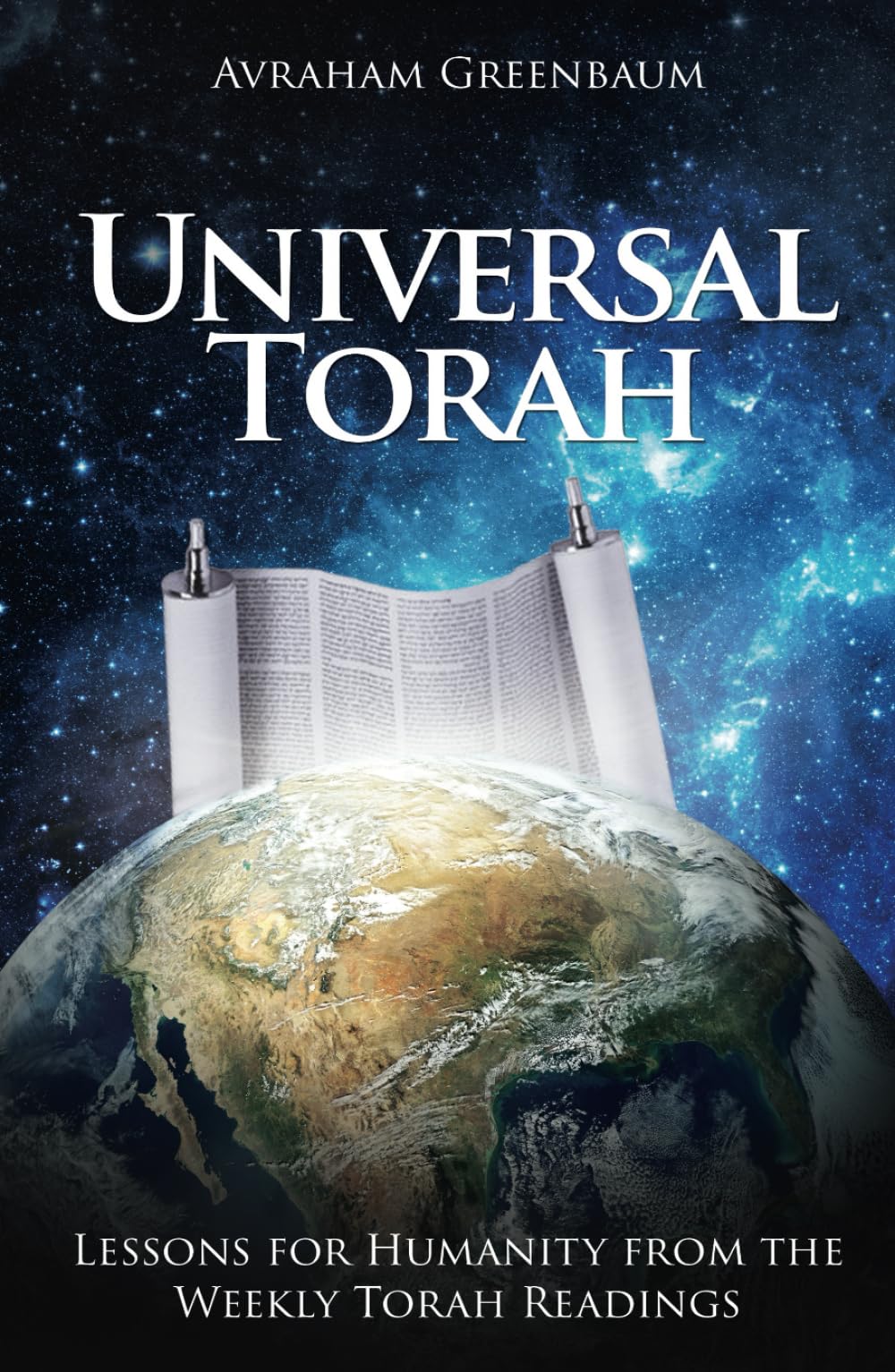 Universal Torah: Lessons for Humanity from the Weekly Torah Readings ...