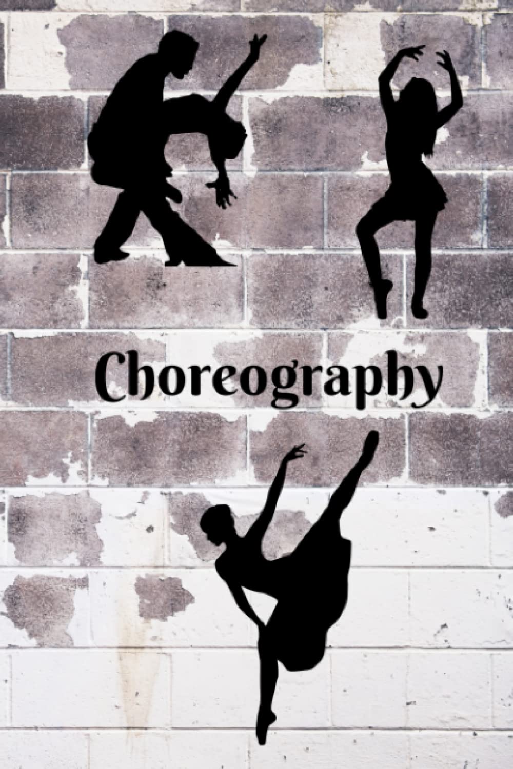 Choreography Book: Wait, what was my next move? A book for creating ...