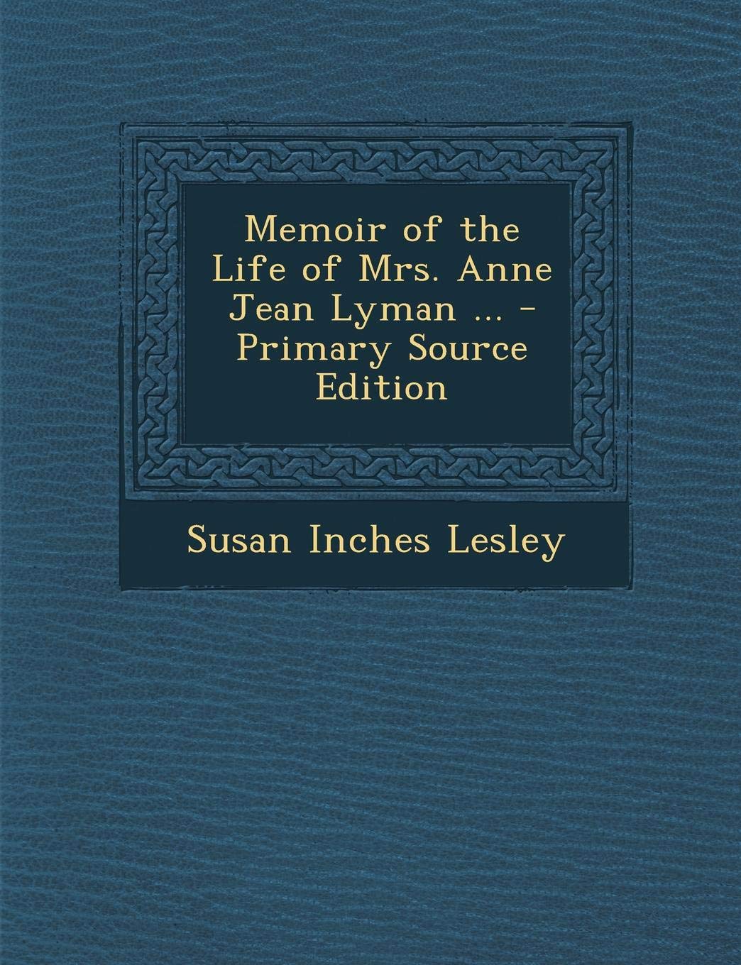 Memoir of the Life of Mrs. Anne Jean Lyman ... - Primary Source Edition ...