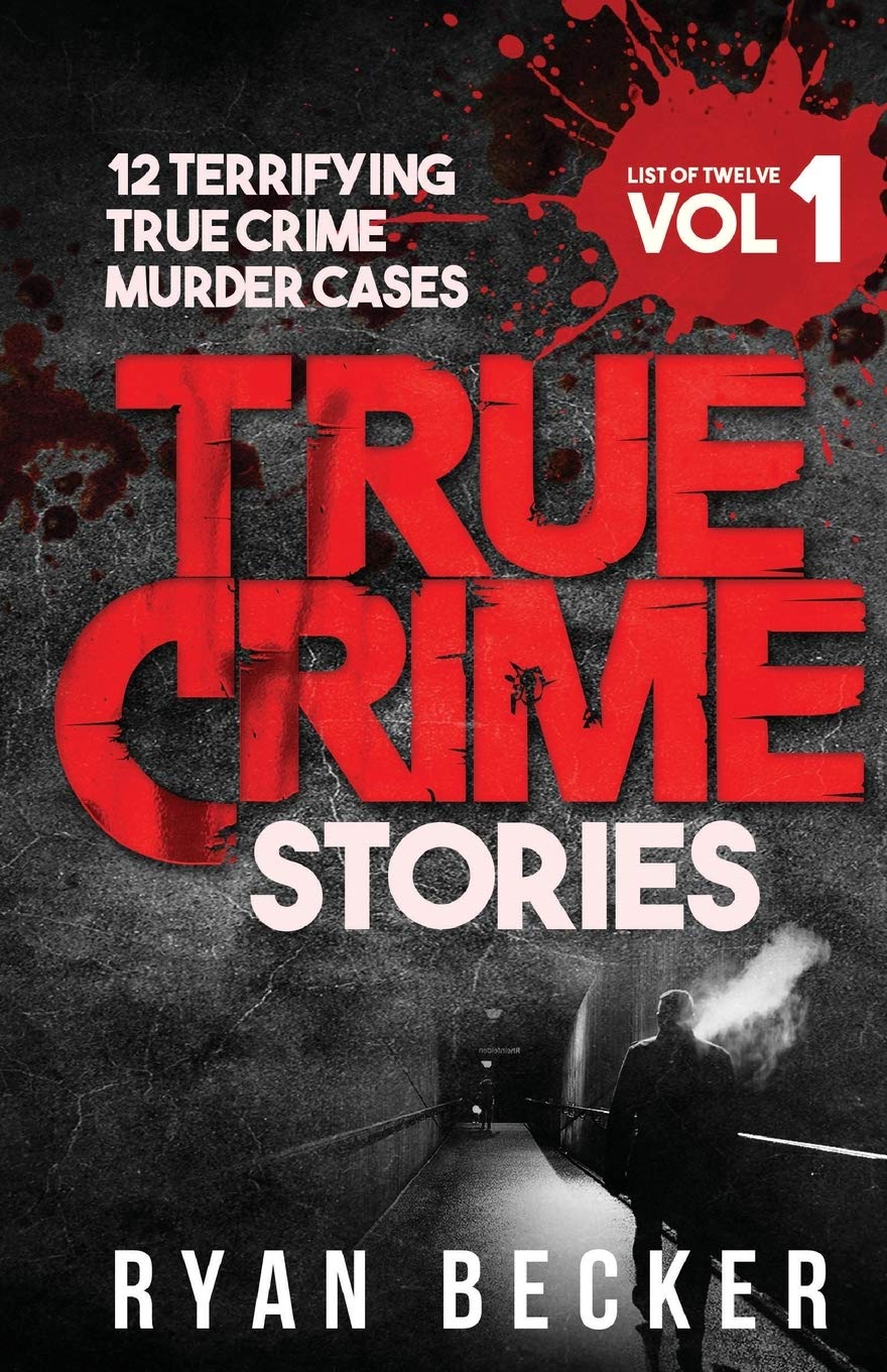True Crime Stories Volume 1: 12 Terrifying True Crime Murder Cases (List of Twelve): Amazon.co ...