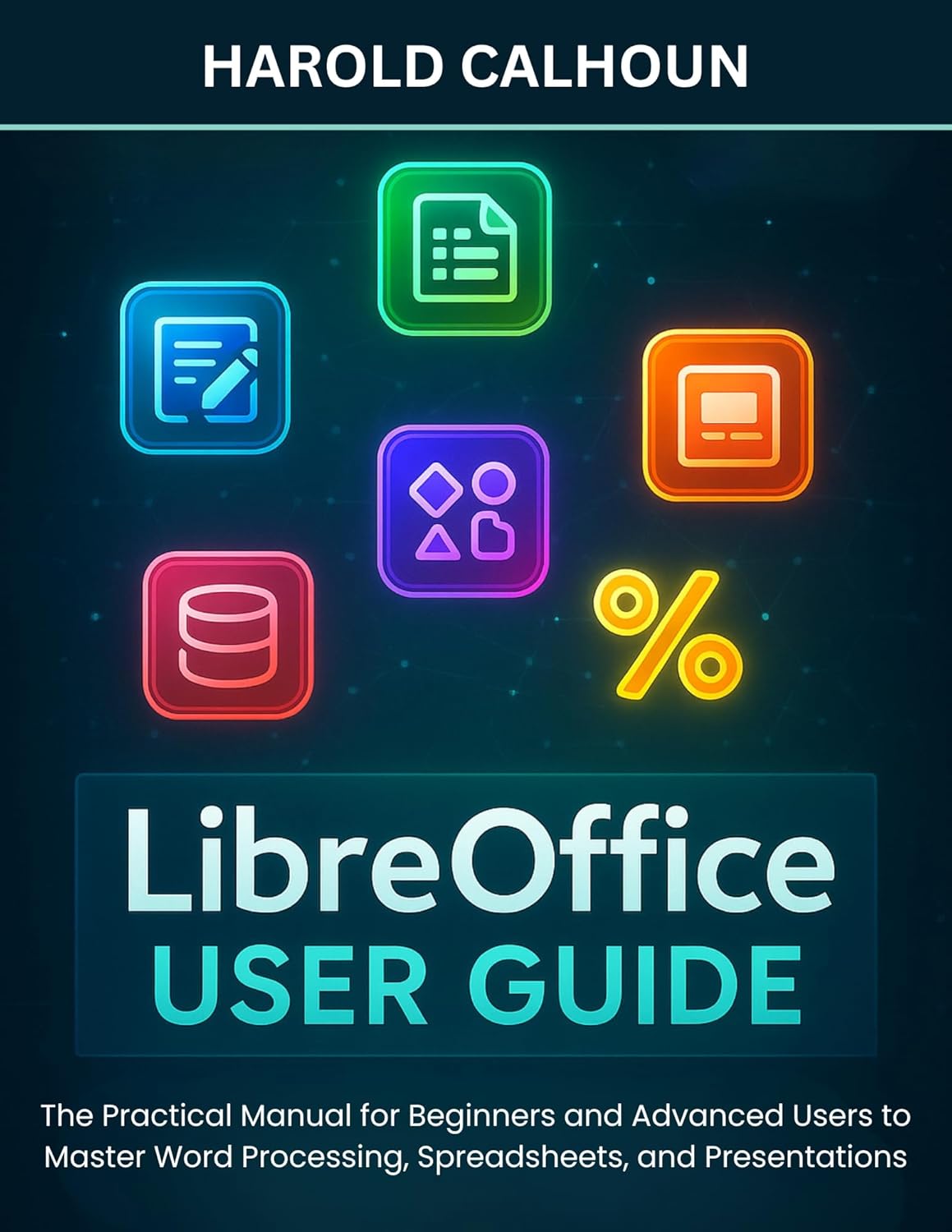 LibreOffice User Guide: The Practical Manual for Beginners and Advanced ...