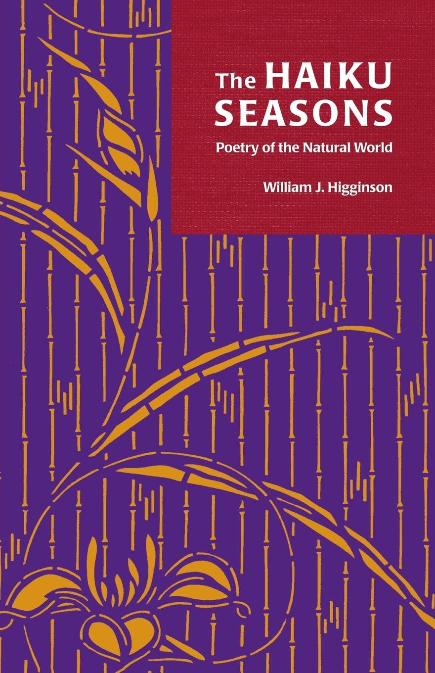 Haiku Seasons: Poetry of the Natural World: Higginson, William J ...
