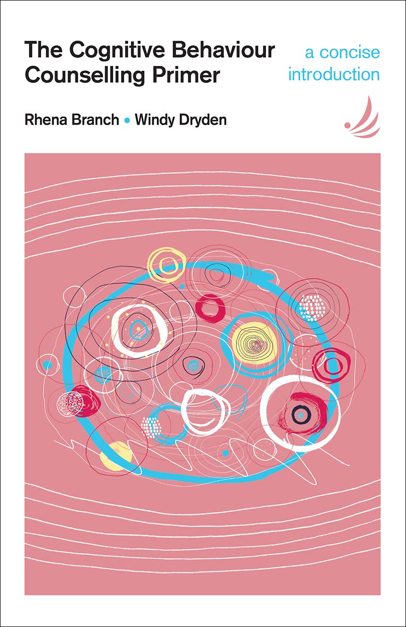 The Cognitive Behaviour Counselling Primer: A Concise, Accessible and ...