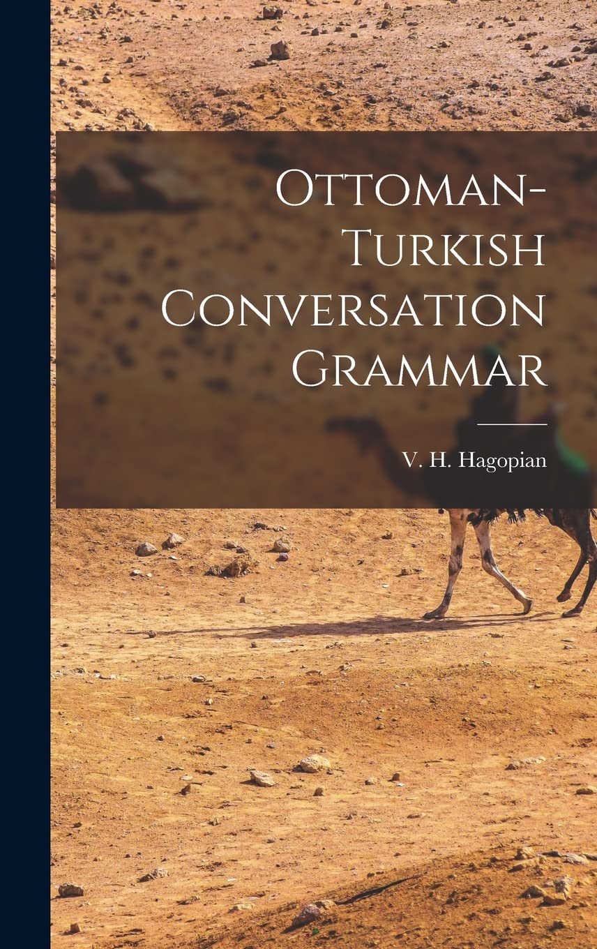 Ottoman-turkish Conversation Grammar: Hagopian, V H: 9781015952430 ...