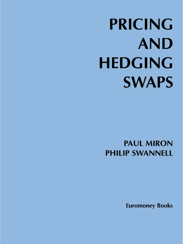 Pricing and Hedging Swaps: Amazon.co.uk: Miron, Paul, Swannell, Philip ...