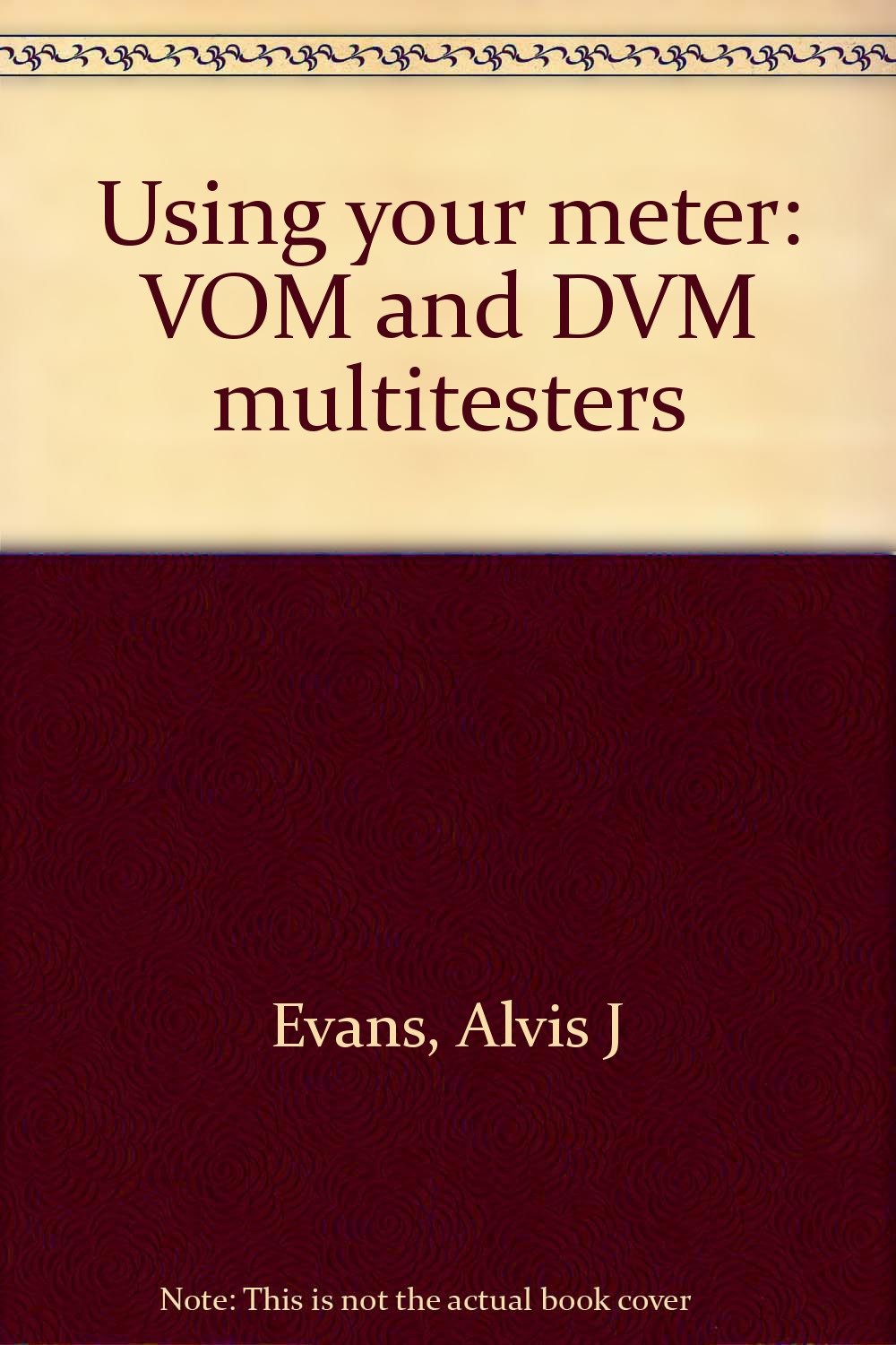 Using your meter: VOM and DVM multitesters: Alvis J Evans: Amazon.com ...