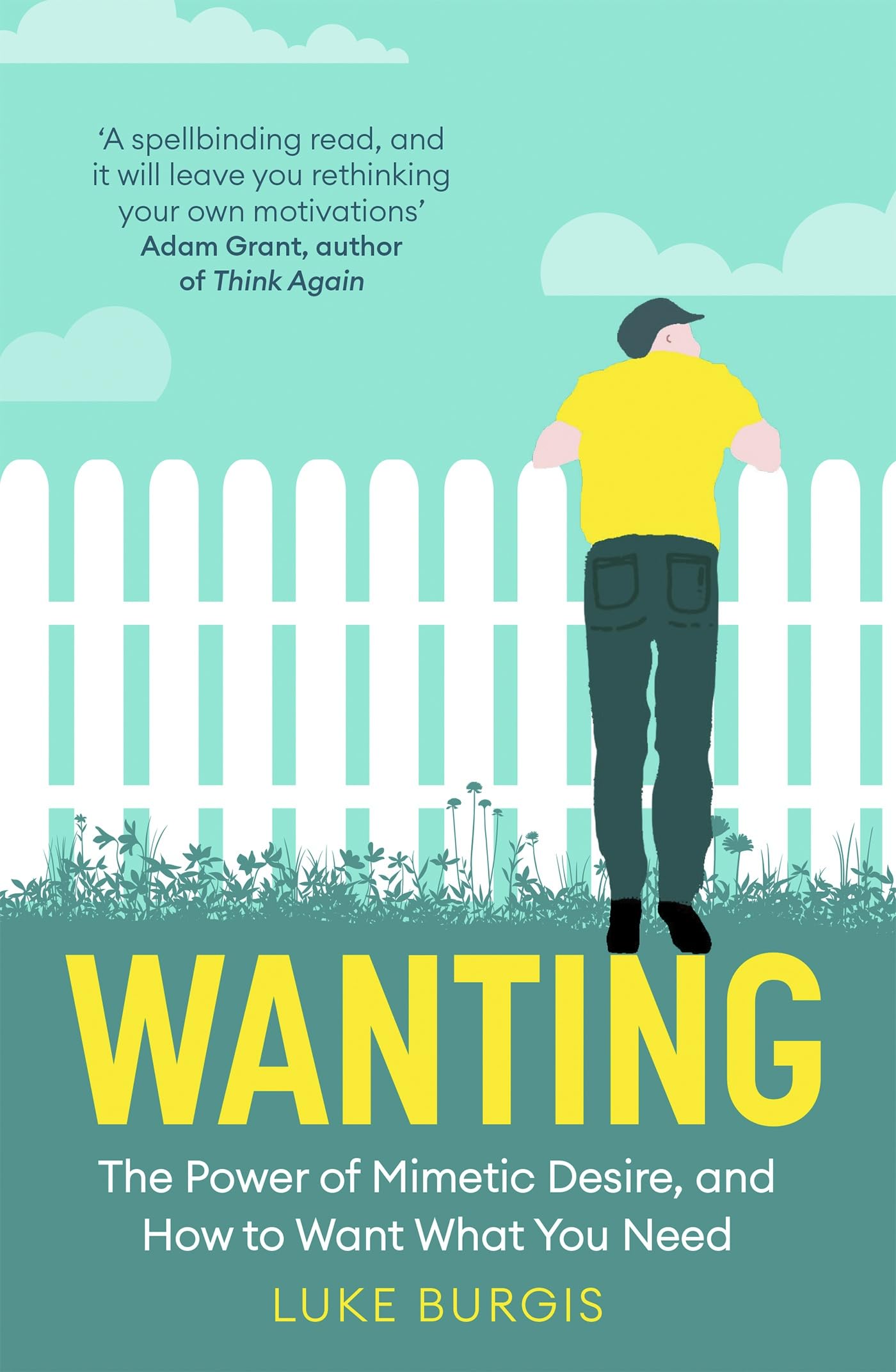 Wanting: The Power of Mimetic Desire, and How to Want What You Need ...