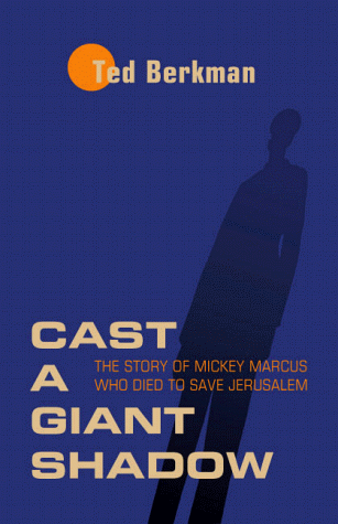 Cast a Giant Shadow: The Story of Mickey Marcus Who Died to Save ...