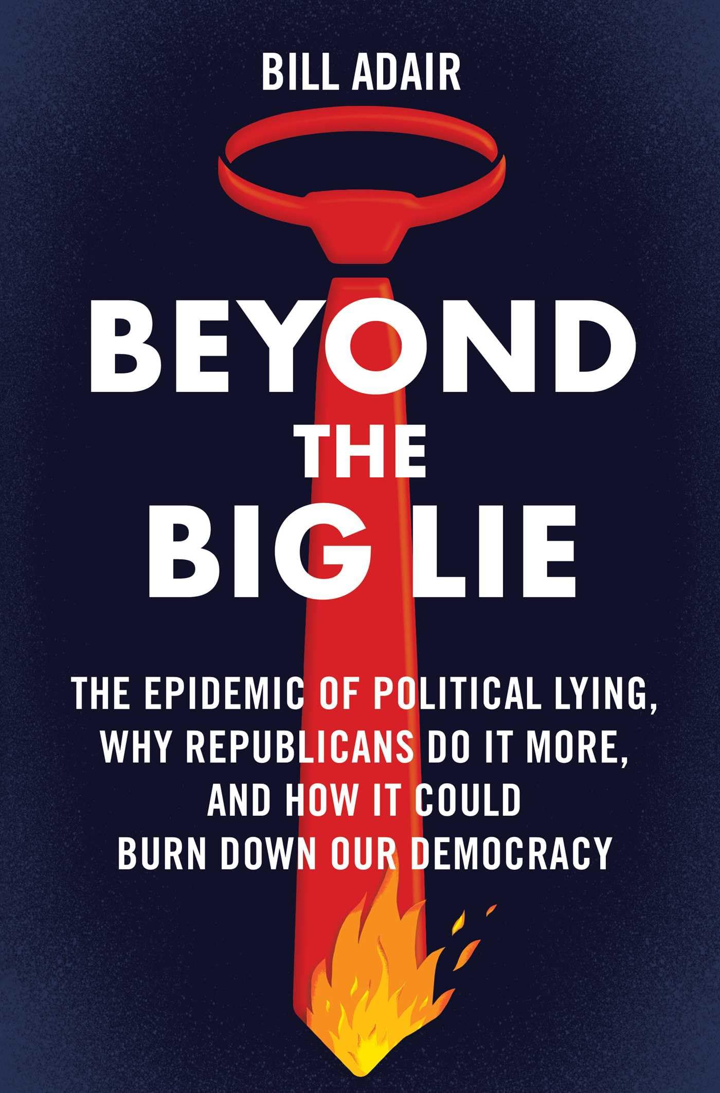 Beyond the Big Lie: The Epidemic of Political Lying, Why Republicans Do ...