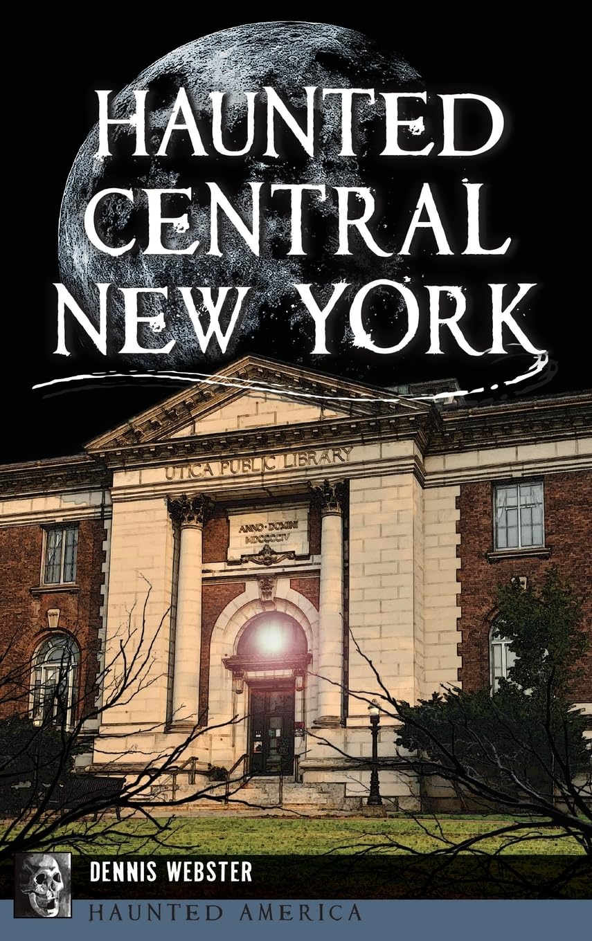 Haunted Central New York (Haunted America): Webster, Dennis ...