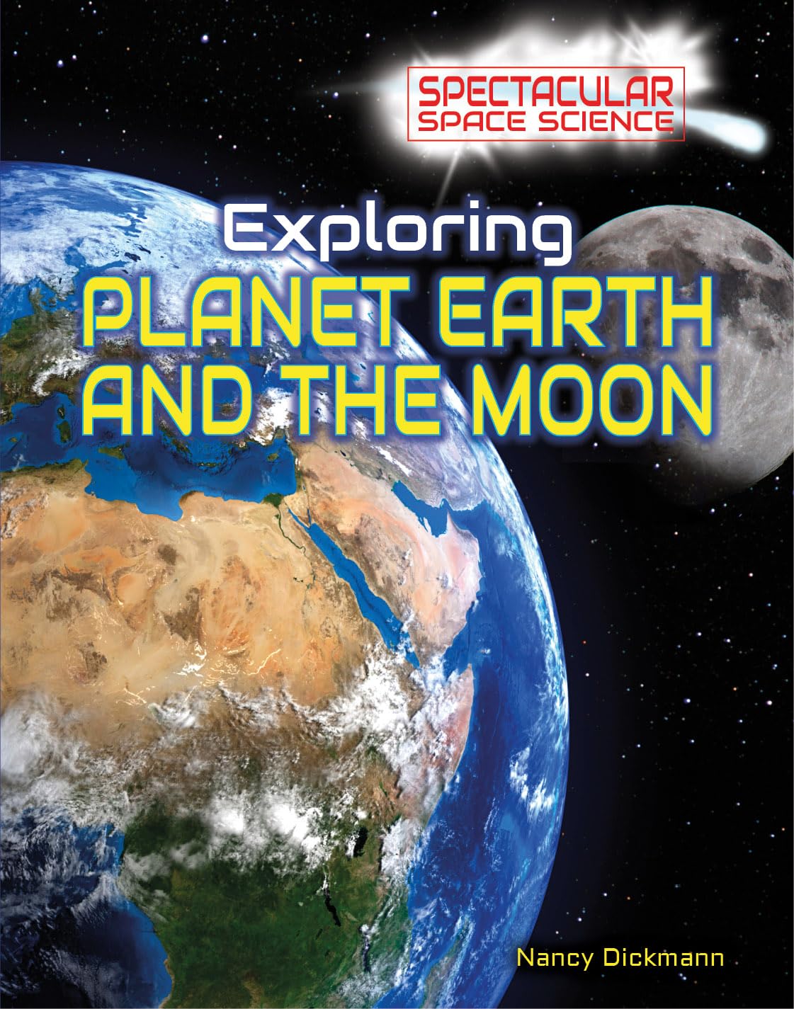 Exploring Planet Earth and the Moon (Spectacular Space Science ...